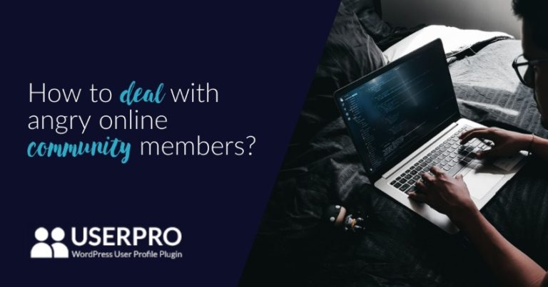 How to deal with angry online community members? - UserPRO